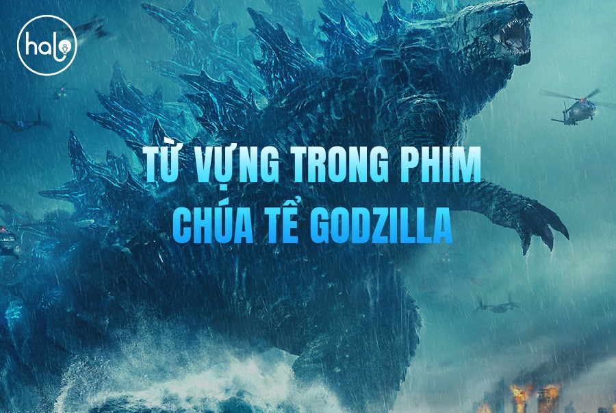 CÁC TỪ VỰNG ĐẮT GIÁ NHẤT PHIM GODZILLA - Halo English Center